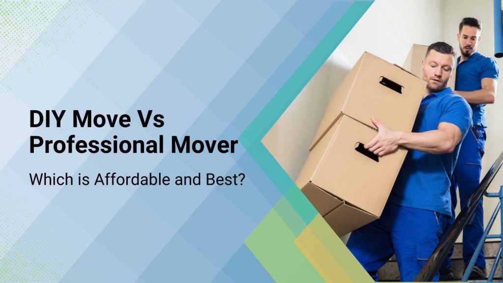 DIY Move vs. Professional Movers: What's Best for You?
