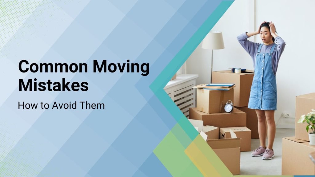 Moving Mistakes to Avoid with Prevention Tips
